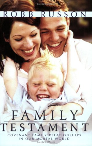 Family Testament: Covenant Familly Relationships in Our Mortal World ...