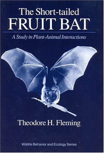 The Short-Tailed Fruit Bat: A Study in Plant-Animal Interactions ...