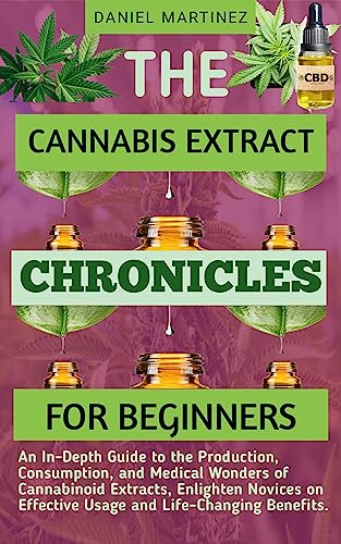 The Cannabis Extract Chronicles for Beginners: An In-Depth Guide to the ...