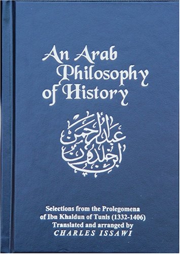 An Arab Philosophy of History: Selections from the Prolegomena of Ibn ...