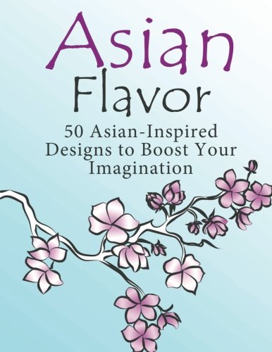 Asian Flavor: 50 Asian-Inspired Designs to Boost Your Imagination ...