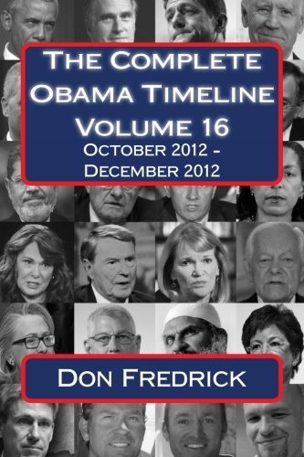 The Complete Obama Timeline - Volume 16: October 2012 - December 2012 ...