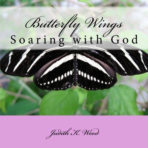 Butterfly Wings: Soaring with God: Wood, Judith K: 9781463676094 ...