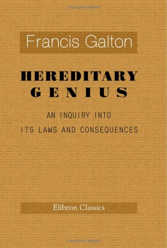 Hereditary Genius: An Inquiry into Its Laws and Consequences : Francis ...