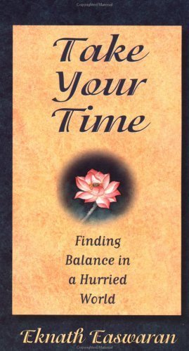 Take Your Time: Finding Balance in A Hurried World: Easwaran, Eknath ...