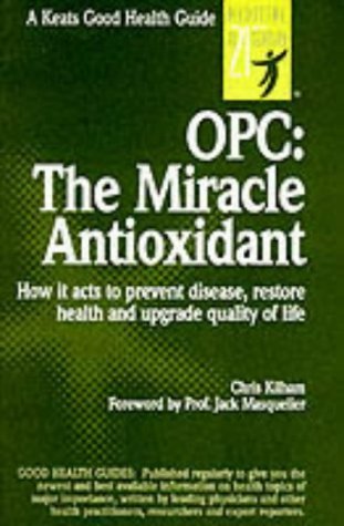 OPC: The Miracle Antioxidant: How It Acts to Prevent Disease, Restore ...