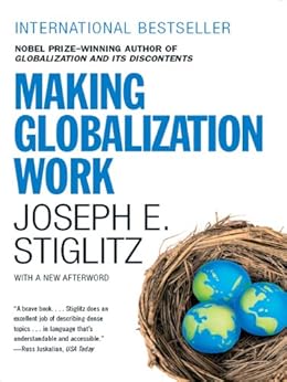 Making Globalization Work - Kindle edition by Stiglitz, Joseph E ...