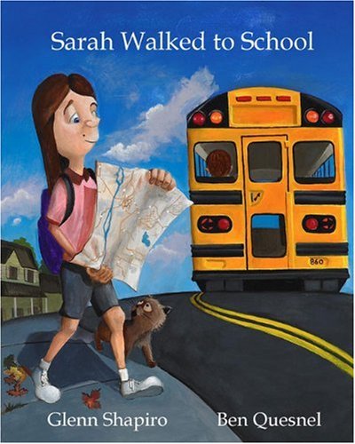 Sarah Walked to School: Shapiro, Glenn, Quesnel, Ben: 9781605304052 ...