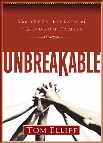 Unbreakable: The Seven Pillars of a Kingdom Family: Elliff, Thomas D ...