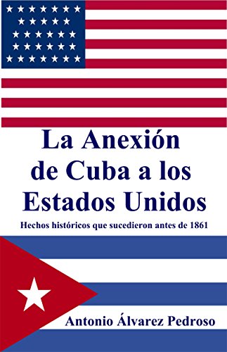 La Anexión de Cuba a los Estados Unidos: Hechos históricos que ...