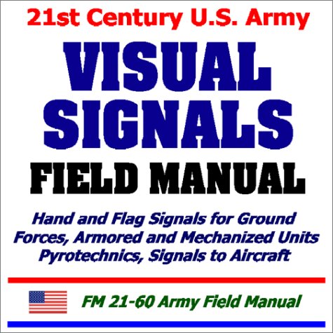 21st Century U.S. Army Visual Signals Field Manual: Defense, Department ...