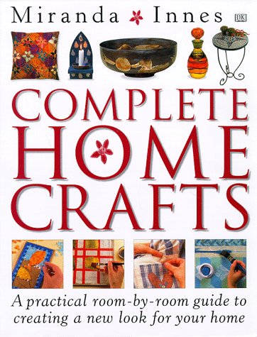 Complete Home Crafts: Innes, Miranda, Streeter, Clive: 9780789419729 ...