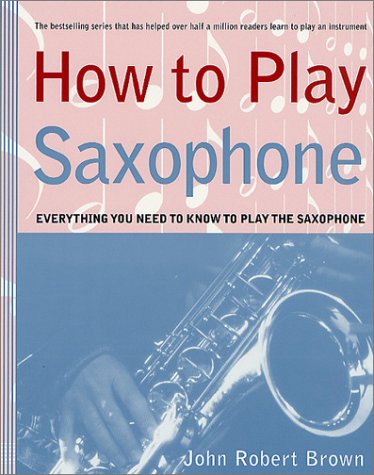 Amazon.com: How to Play Saxophone: Everything You Need to Know to Play ...