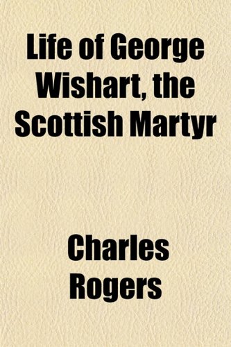 Life of George Wishart, the Scottish Martyr : Amazon.in: Books