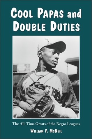 Cool Papas and Double Duties: The All-Time Greats of the Negro Leagues ...