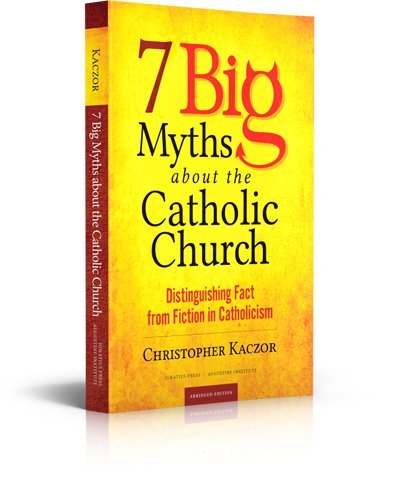 The Seven Big Myths about the Catholic Church: Distinguishing Fact from ...