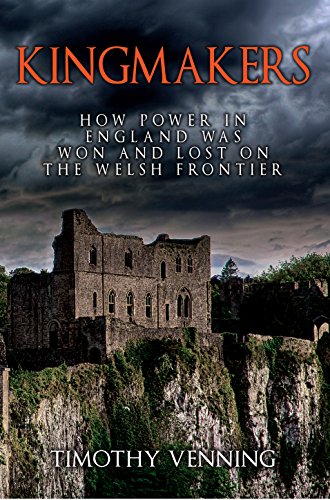 Amazon.com: Kingmakers: How Power in England Was Won and Lost on the Welsh Frontier eBook ...