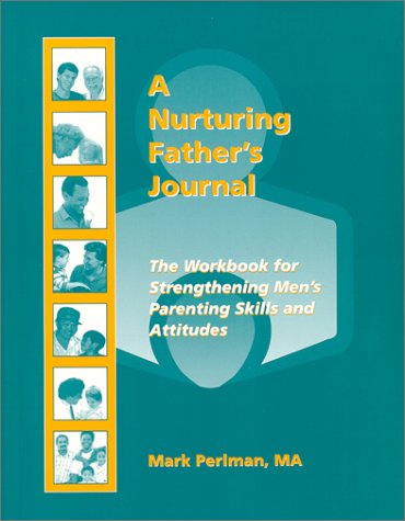A Nurturing Father's Journal: The Workbook for Strengthening Men's ...