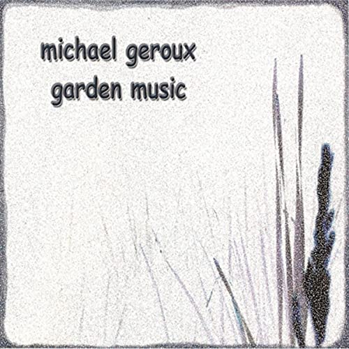 Play Garden Music by Michael Geroux on Amazon Music