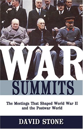 War Summits: The Meetings That Shaped World War II and the Postwar ...