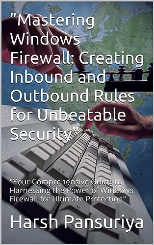 "Mastering Windows Firewall: Creating Inbound and Outbound Rules for ...