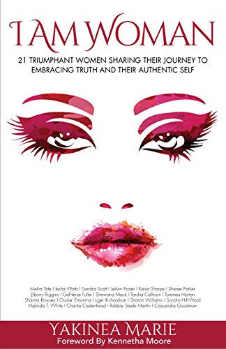 I Am Woman: 21 Triumphant Women Sharing Their Journey to Embracing ...