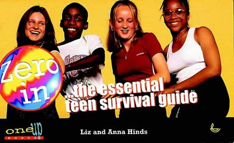 Zero In...the Essential Teen Survival Guide (One Up Books): Hinds, Liz ...