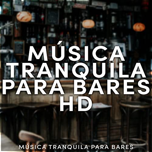 Amazon.com: Música Tranquila para Bares HD : Música Tranquila para ...