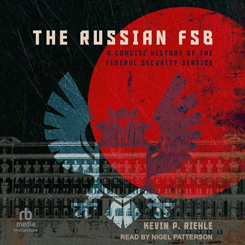 The Russian FSB: A Concise History of the Federal Security Service ...