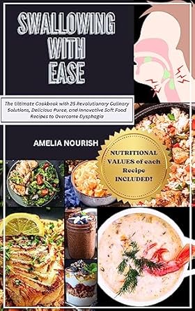 Swallowing With Ease: The Ultimate Cookbook with 25 Revolutionary ...