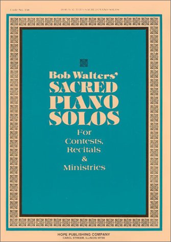 Bob Walters' Sacred Piano Solos: For Contests, Recitals & Ministries ...
