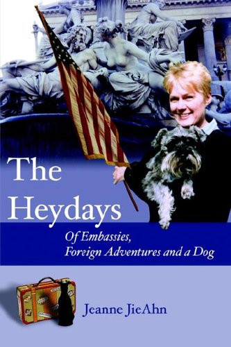 The Heydays of Embassies, Foreign Adventures And a Dog: Jieahn, Jeanne ...