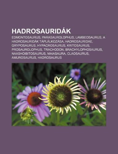 Hadrosauridak: Edmontosaurus, Parasaurolophus, Lambeosaurus, a ...