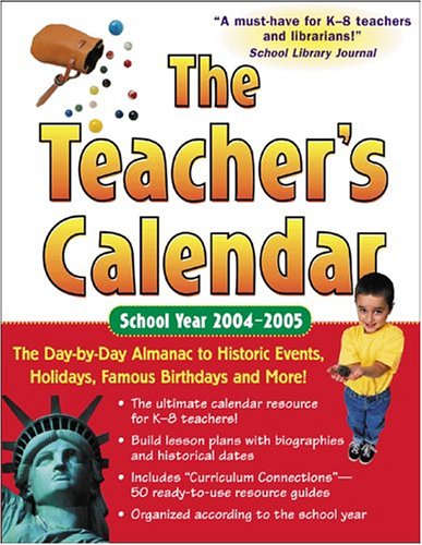 The Teacher's Calendar School Year 2004-2005: The Day-By-Day Almanac to ...