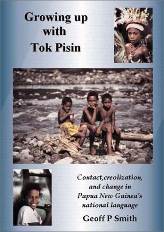 Buy Growing Up with Tok Pisin: Contact, Creolization and Change in ...