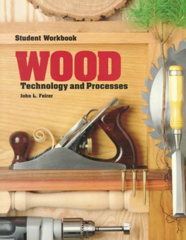Wood: Technology and Processes : Student Workbook : Keyed to the 1994 ...