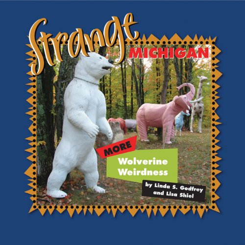 Strange Michigan: More Wolverine Weirdness: Godfrey, Linda S., Shiel ...