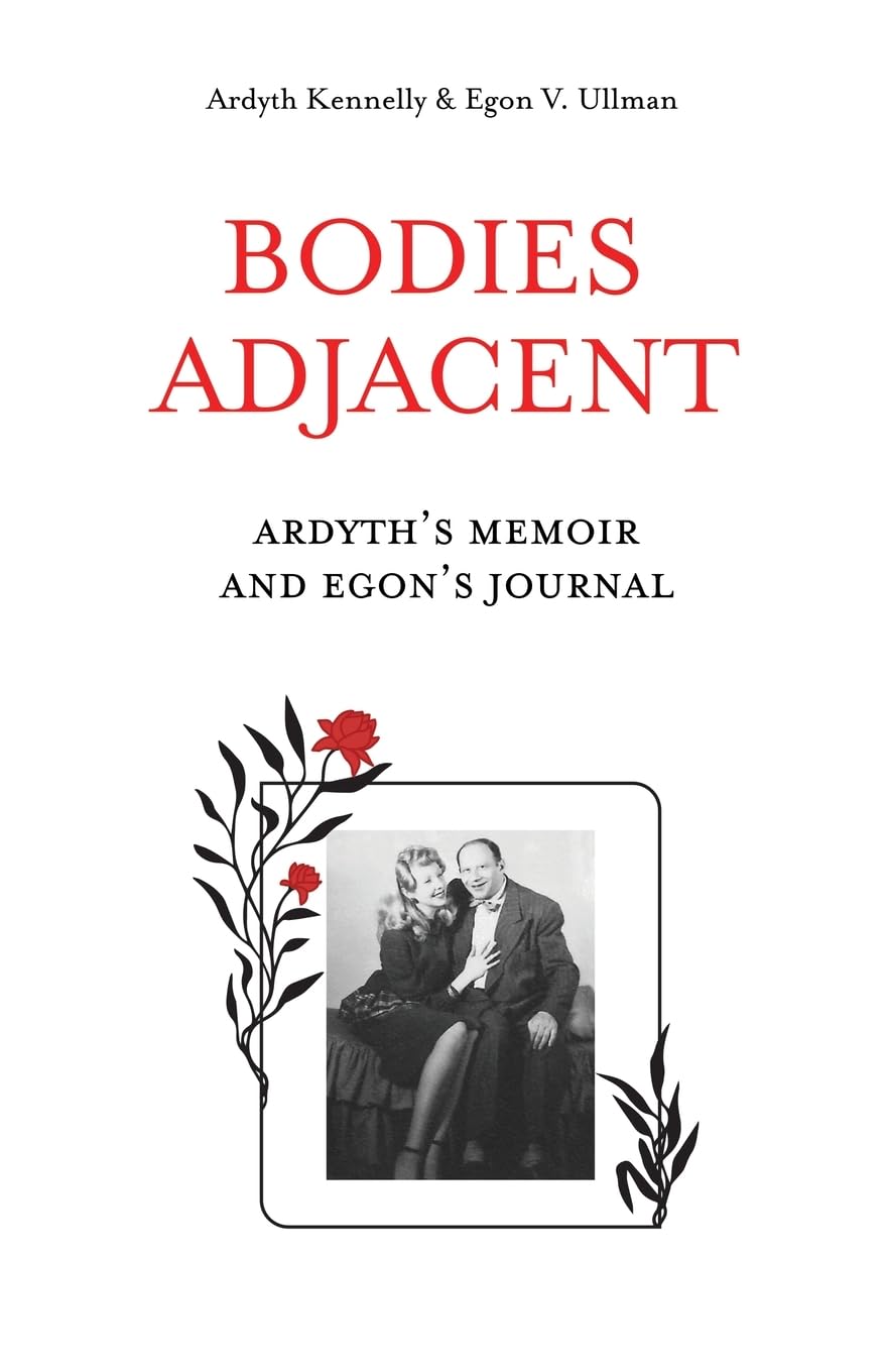 Bodies Adjacent: Ardyth's Memoir & Egon's Journal: Kennelly, Ardyth ...