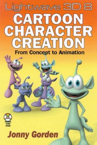 LightWave 3D 8 Cartoon Character Creation: From Concept to Animation ...