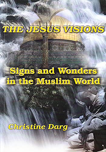 The Jesus Vision Signs and Wonders in the Muslim World: Christine Darg ...