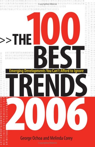 The 100 Best Trends, 2006: Emerging Developments You Can't Afford to ...