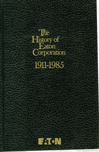 The History of Eaton Corporation 1911-1985: Marshall Wright Owen Zuro ...