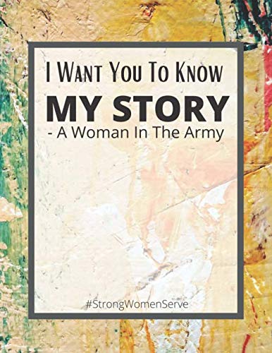 I Want You To Know My Story: A Woman In The Army (Military Memoirs ...
