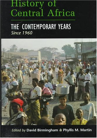 History of Central Africa: The Contemporary Years Since 1960: David ...