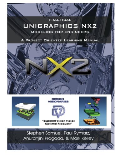 Amazon.com: Practical Unigraphics NX2 Modeling for Engineers: A Project Oriented Learning Manual ...