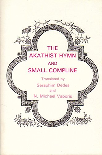 The Akathist Hymn and Small Compline: Dedes, Seraphim, Vaporis, N ...