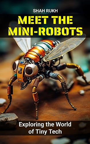 Meet the Mini-Robots: Exploring the World of Tiny Tech (Sci-Tech ...