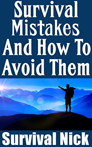 Amazon.com: Survival Mistakes And How To Avoid Them: The Top Survival ...