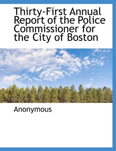 Thirty-First Annual Report of the Police Commissioner for the City of ...