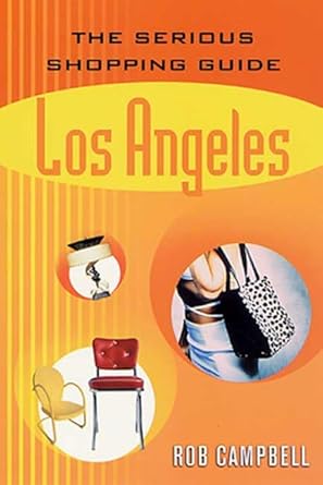 The Serious Shopping Guide: Los Angeles: Campbell, Rob: 9780312277369 ...